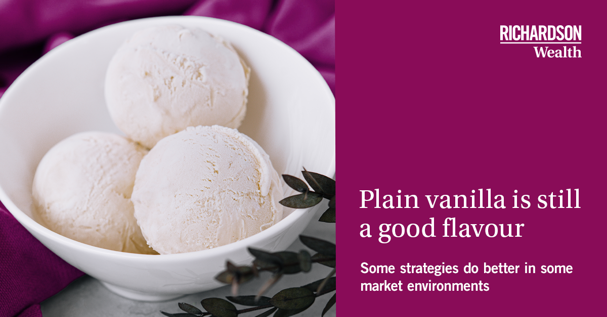 Plain vanilla is still a good flavour - Richardson Wealth