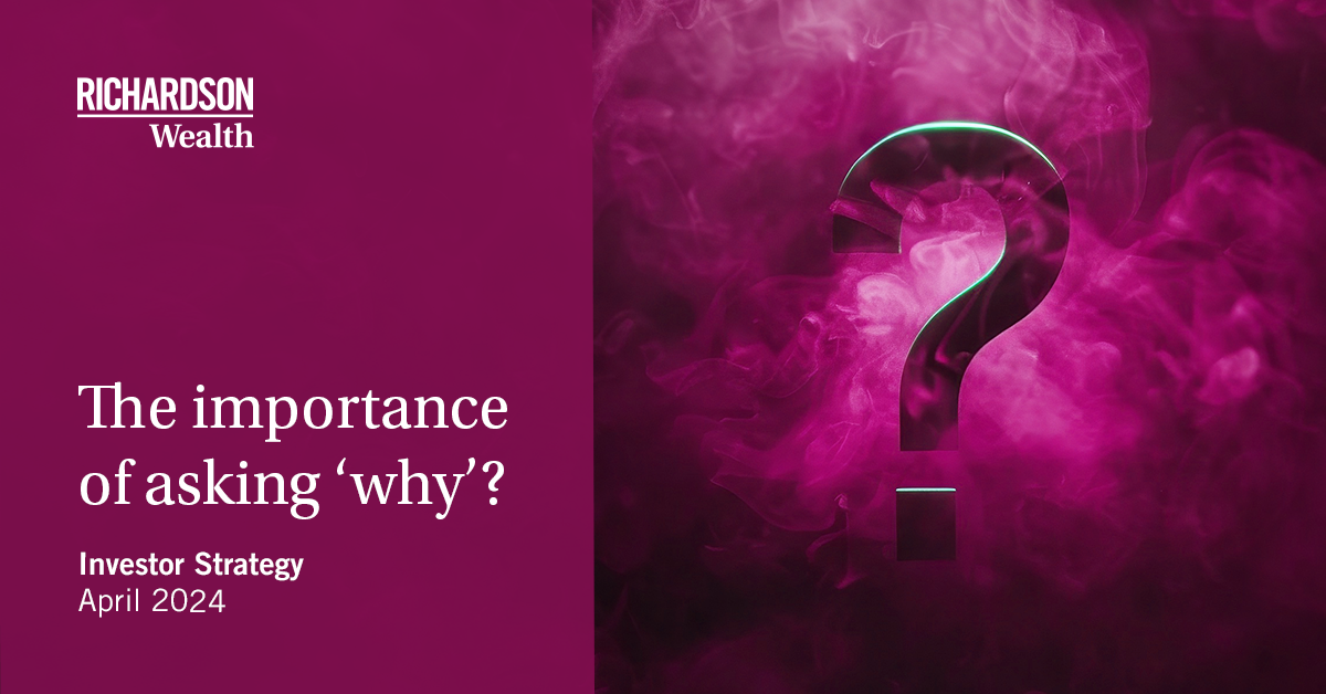 The importance of asking ‘why’? - Richardson Wealth