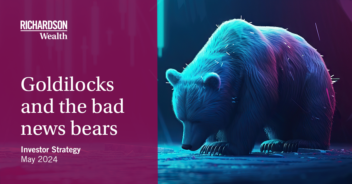 Goldilocks and the bad news bears - Richardson Wealth