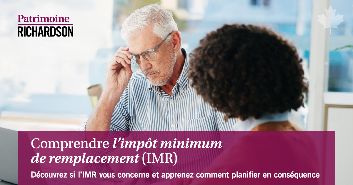Comprendre l’impôt minimum de remplacement (IMR) - Richardson Wealth
